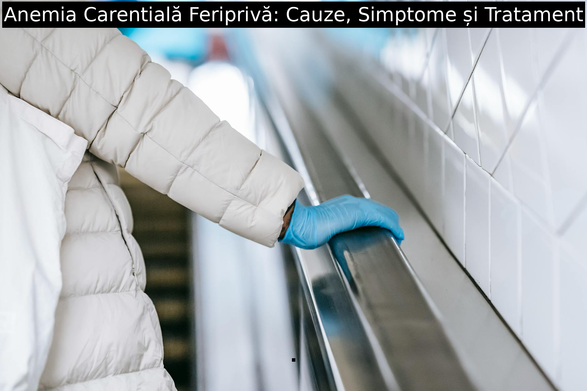 Anemia Carentială Feriprivă: Cauze, Simptome și Tratament - Doctorite