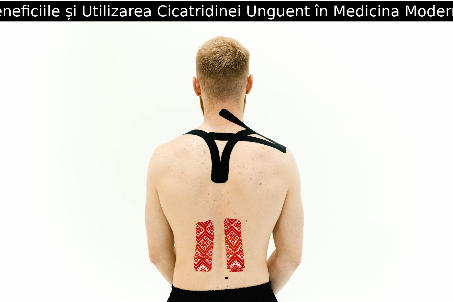 Beneficiile și Utilizarea Cicatridinei Unguent în Medicina Modernă ...