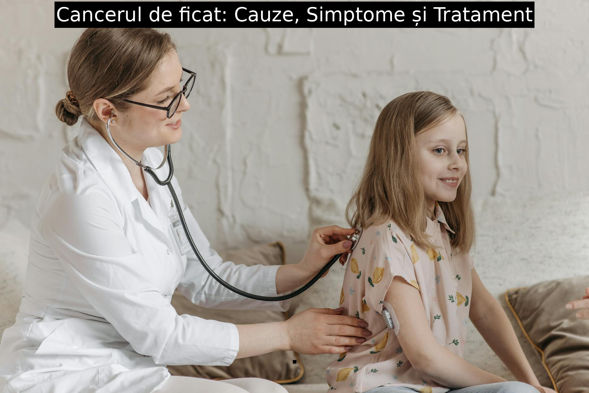 Cancerul de ficat: Cauze, Simptome și Tratament - Doctorite