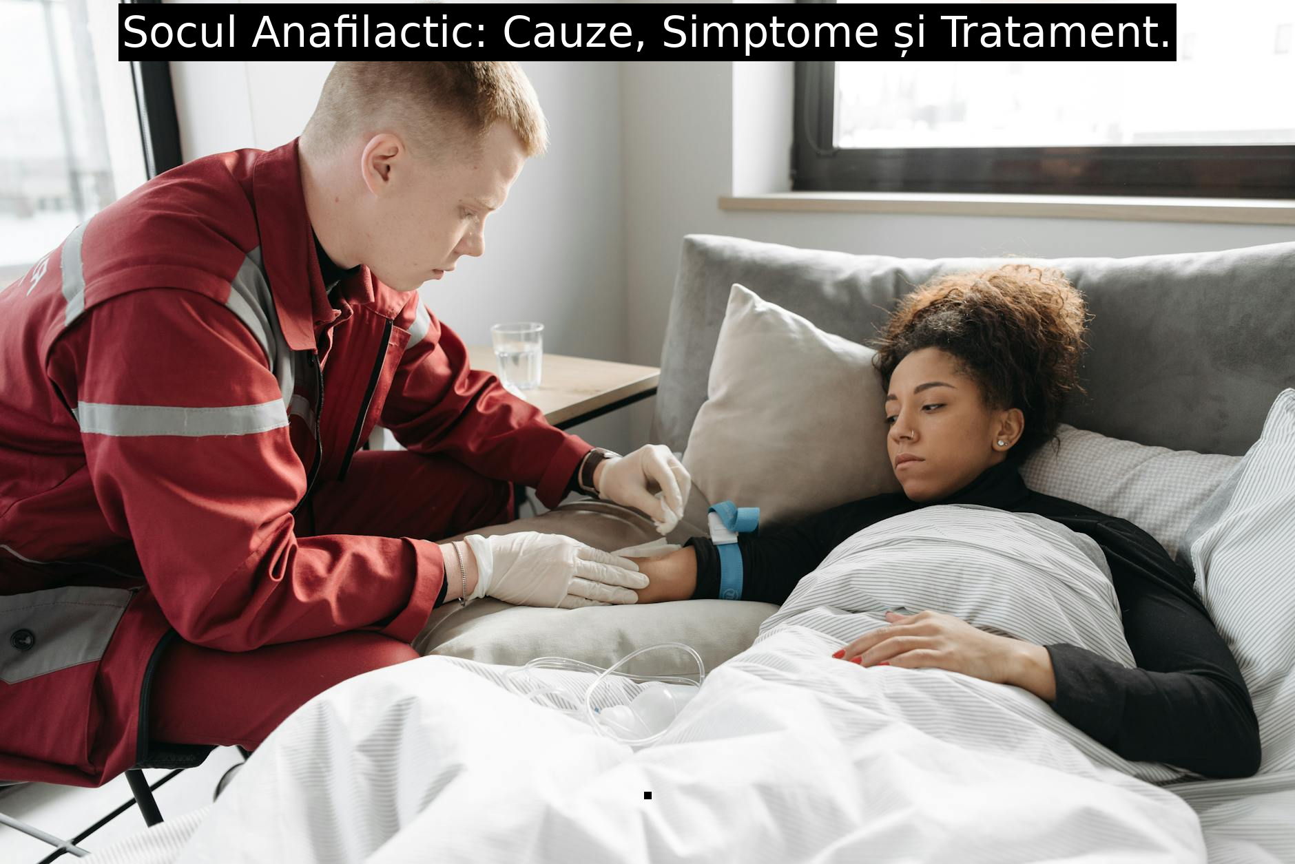 Socul Anafilactic: Cauze, Simptome și Tratament. - Doctorite