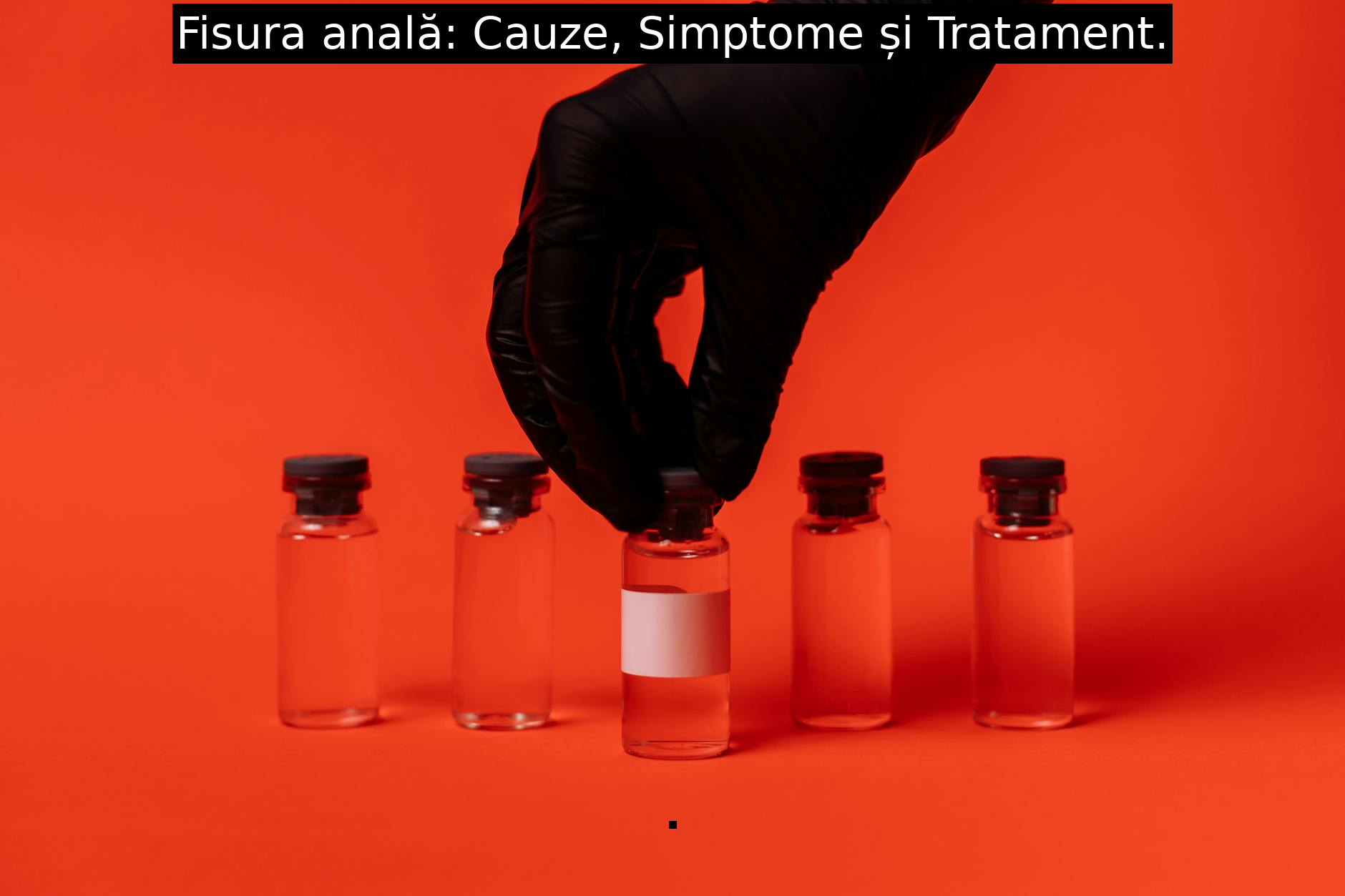 Fisura anală: Cauze, Simptome și Tratament. - Doctorite