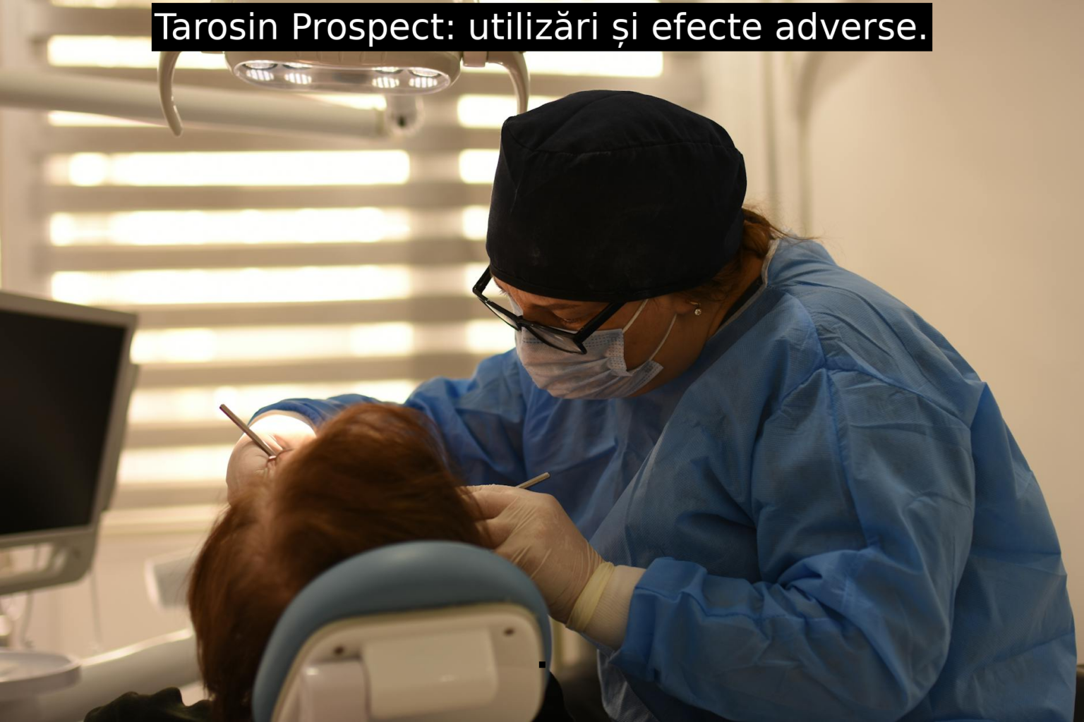 Tarosin Prospect: utilizări și efecte adverse. - Doctorite