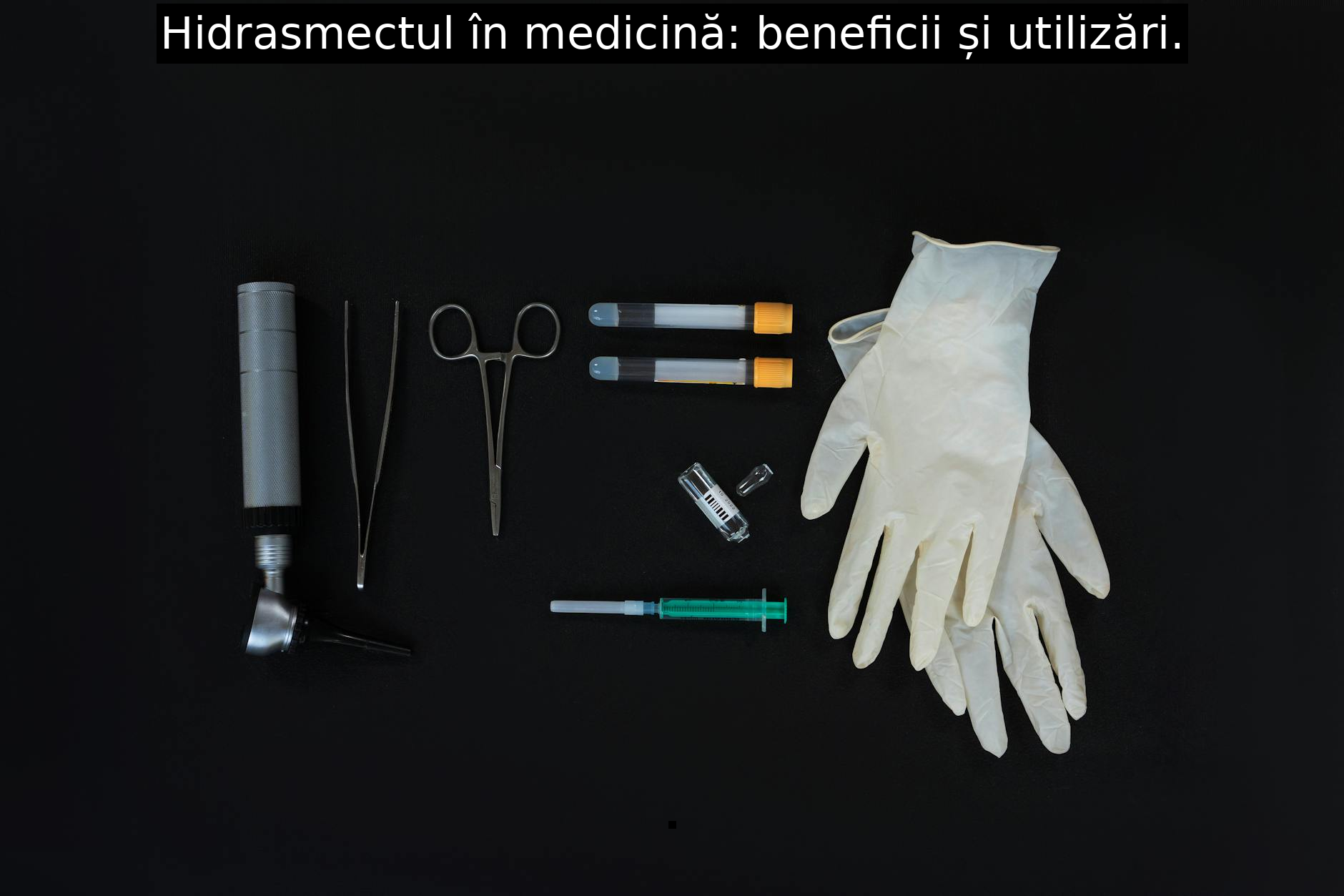 Hidrasmectul în medicină: beneficii și utilizări. - Doctorite