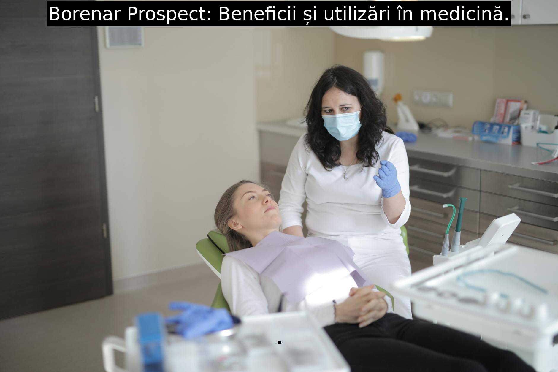 Borenar Prospect: Beneficii și utilizări în medicină. - Doctorite